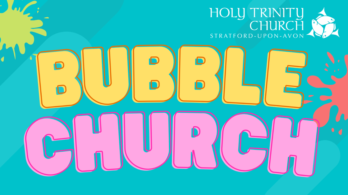 Bubble Church - Events - Stratford upon Avon - Holy Trinity - A Church ...